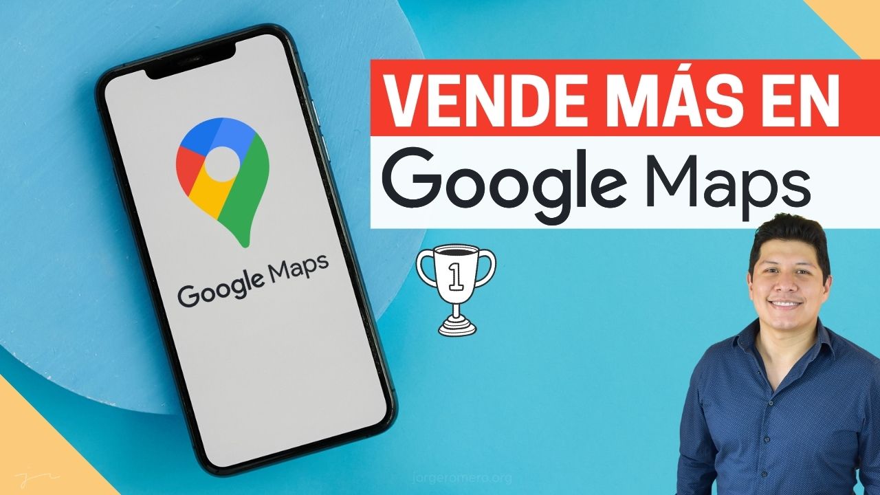 Cómo Vender más en Google Maps - Jorge Romero